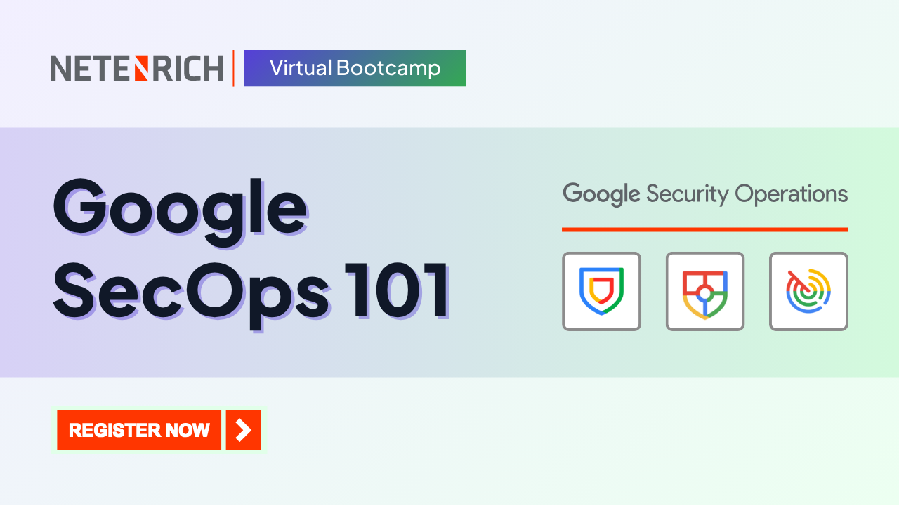 Google SecOps Training 101 – Virtual Bootcamp by Netenrich